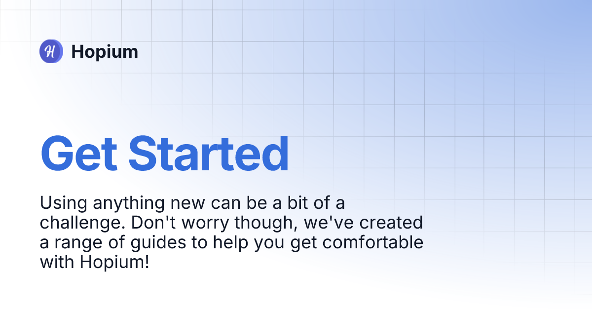 Get Started | Hopium